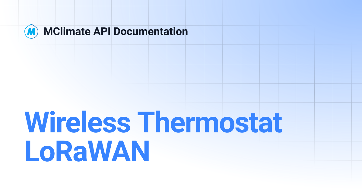 Wireless Thermostat LoRaWAN | MClimate API Documentation Wireless Thermostat LoRaWAN | MClimate API Documentation
