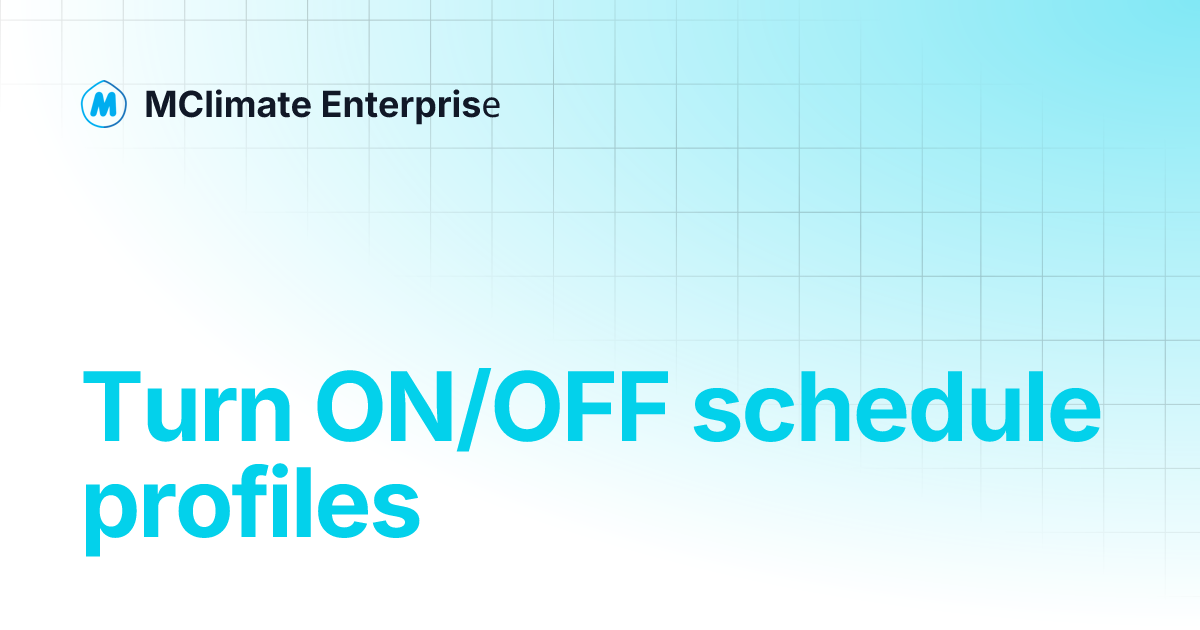 Turn ON/OFF schedule profiles | MClimate Enterprisе
