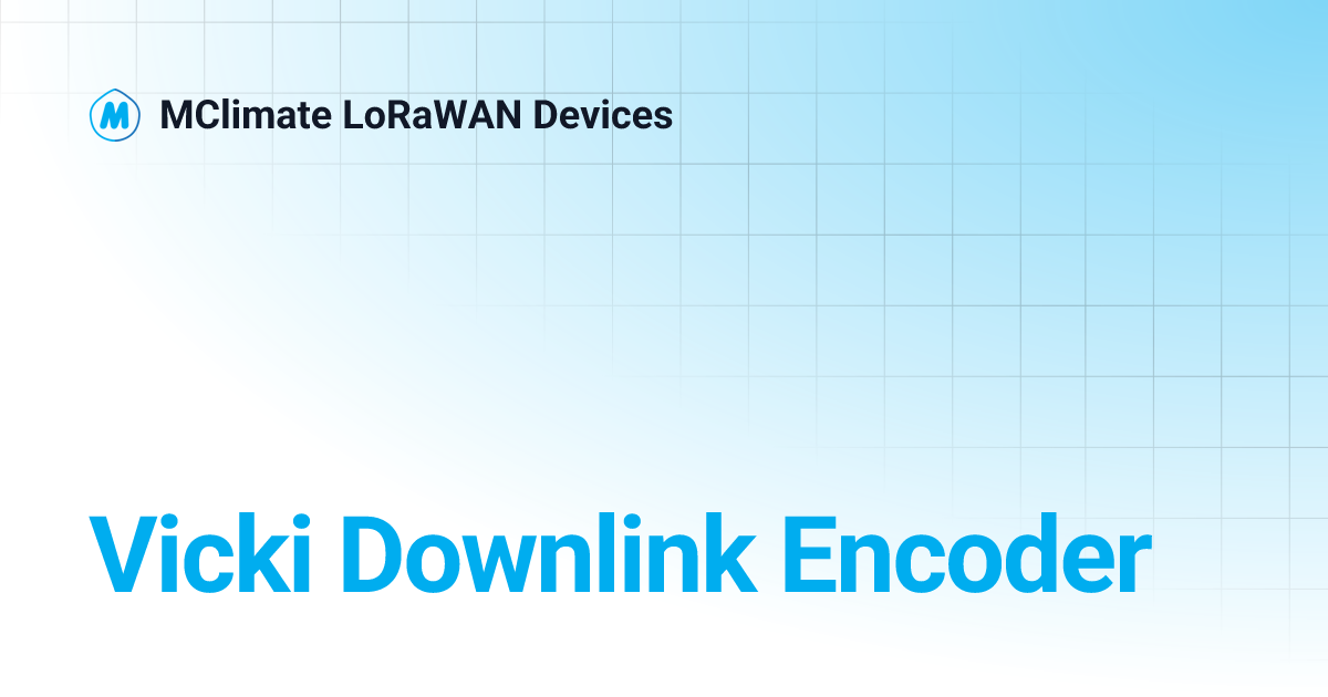 Vicki Downlink Encoder | MClimate LoRaWAN Devices