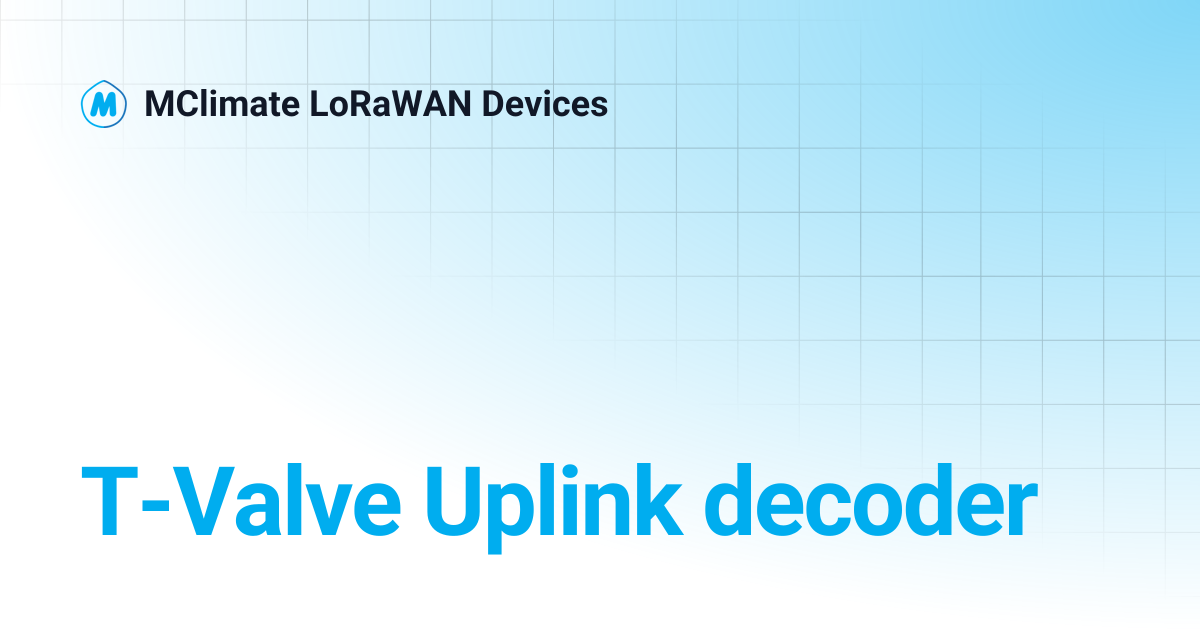 T-Valve Uplink decoder | MClimate LoRaWAN Devices