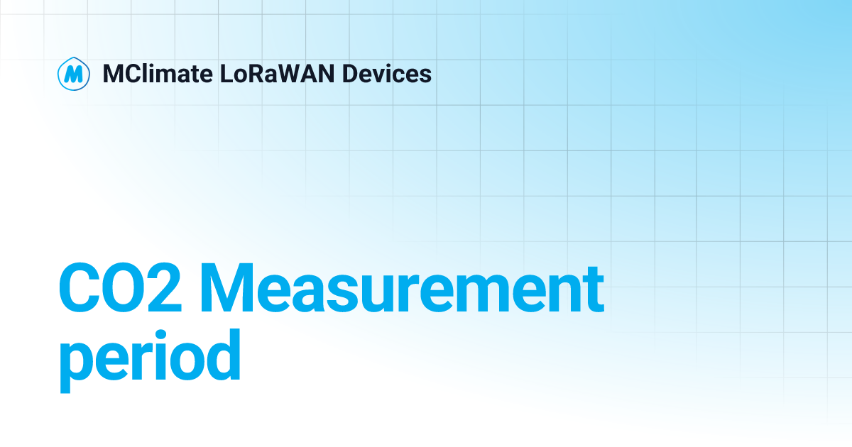CO2 Measurement period | MClimate LoRaWAN Devices