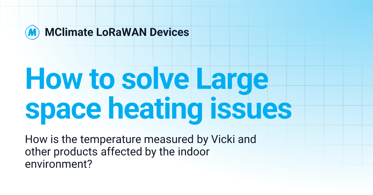 How to solve Large space heating issues | MClimate LoRaWAN Devices