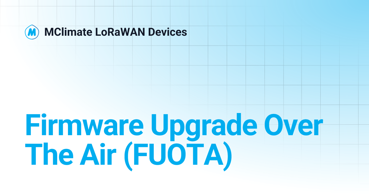 Firmware Upgrade Over The Air (FUOTA) | MClimate LoRaWAN Devices