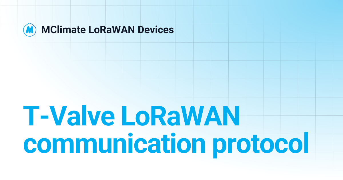 T-Valve LoRaWAN communication protocol | MClimate LoRaWAN Devices
