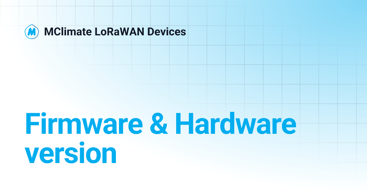 Firmware & Hardware version | MClimate LoRaWAN Devices
