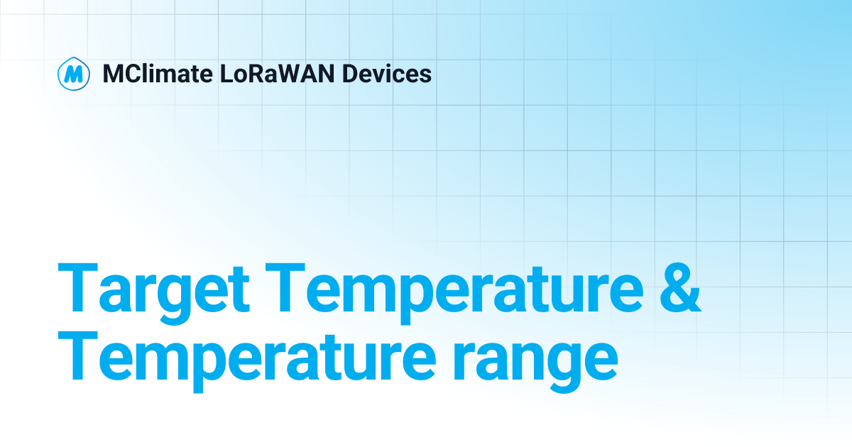 Target Temperature & Temperature range | MClimate LoRaWAN Devices