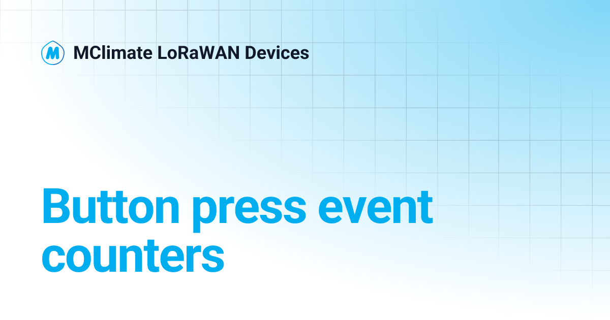 Button press event counters | MClimate LoRaWAN Devices