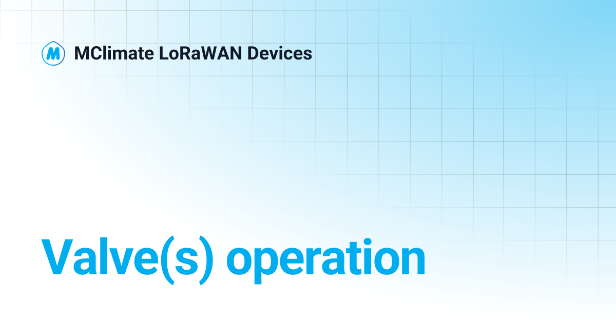 Valve(s) operation | MClimate LoRaWAN Devices