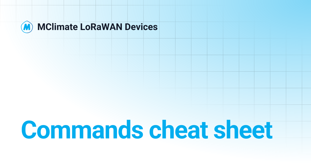 Commands cheat sheet | MClimate LoRaWAN Devices
